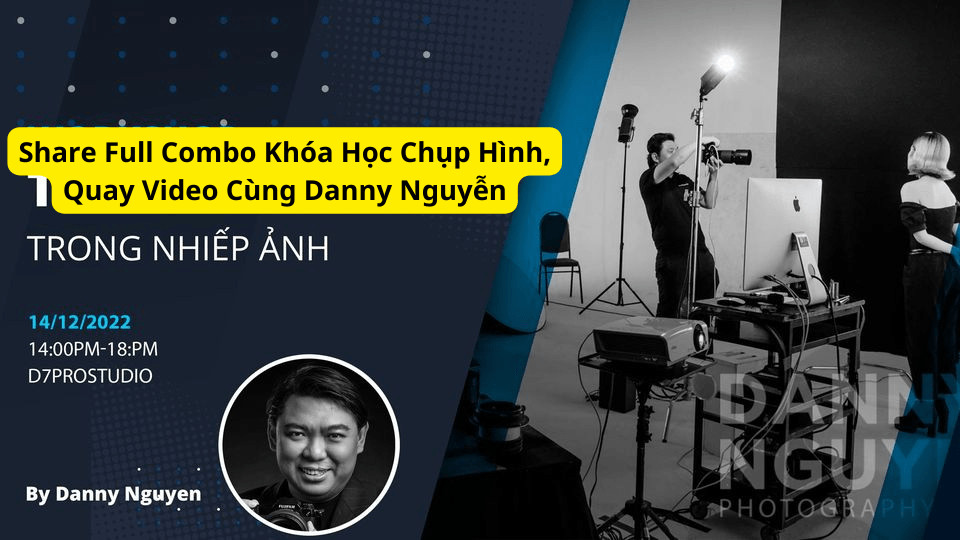 Full Combo Khóa Học Chụp Hình, Quay Video Cùng Danny Nguyễn - Vua Khóa Học